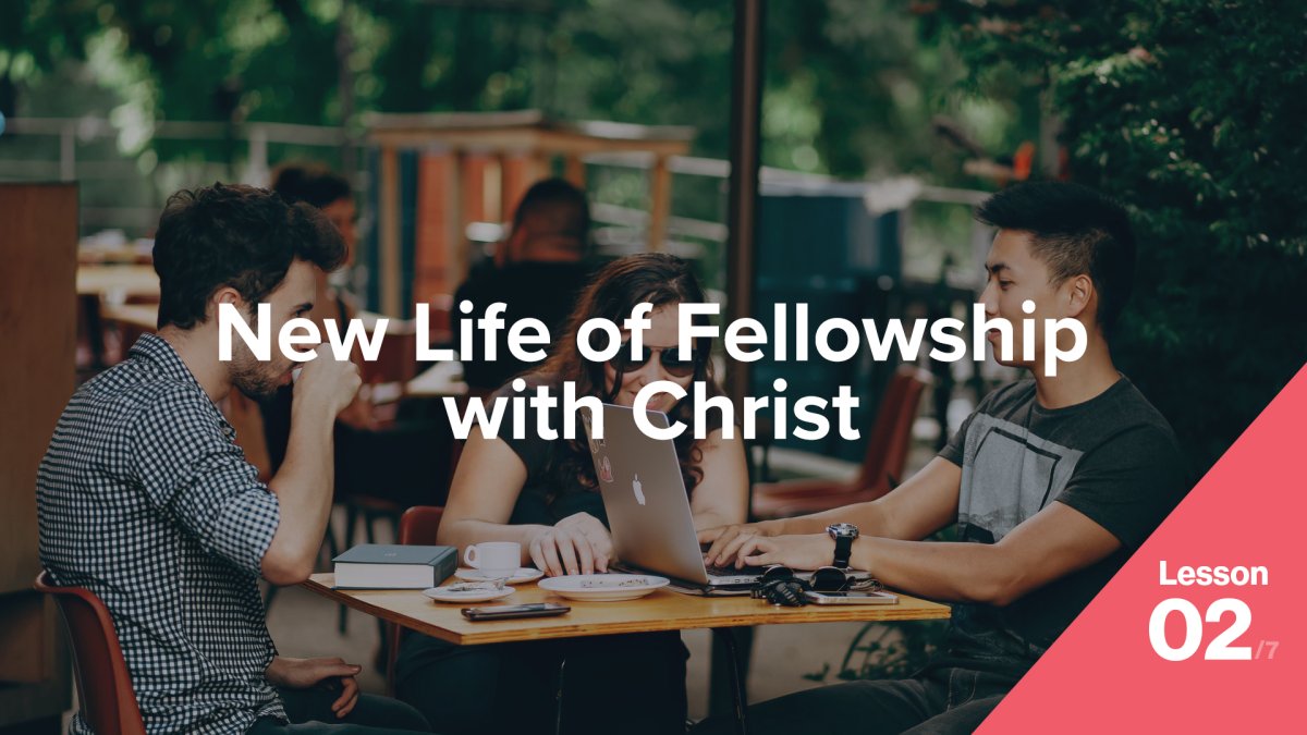 New Life of Fellowship with Christ - Discipleship Space